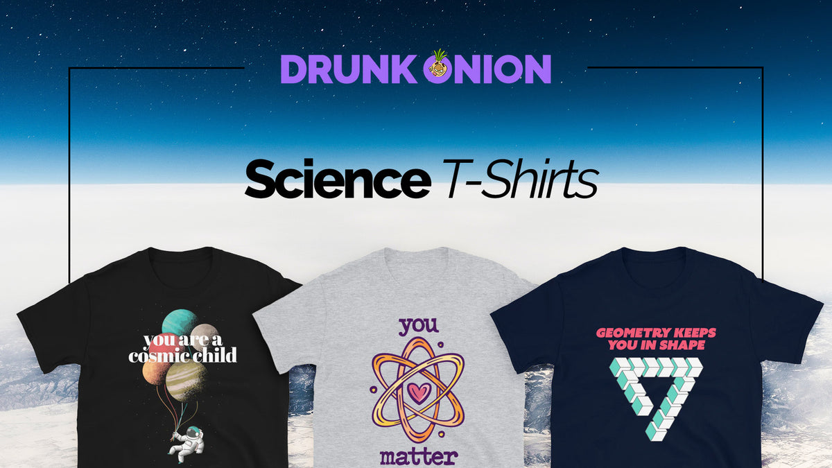 Geek Out in Style with Our Witty Science Funny T-Shirts! | Drunk Onion