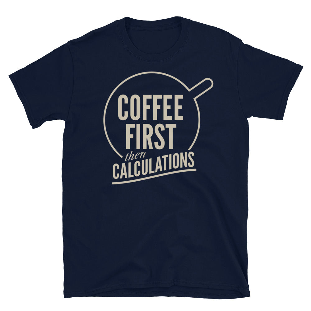 Coffee First, Then Calculations T-Shirt | Drunk Onion