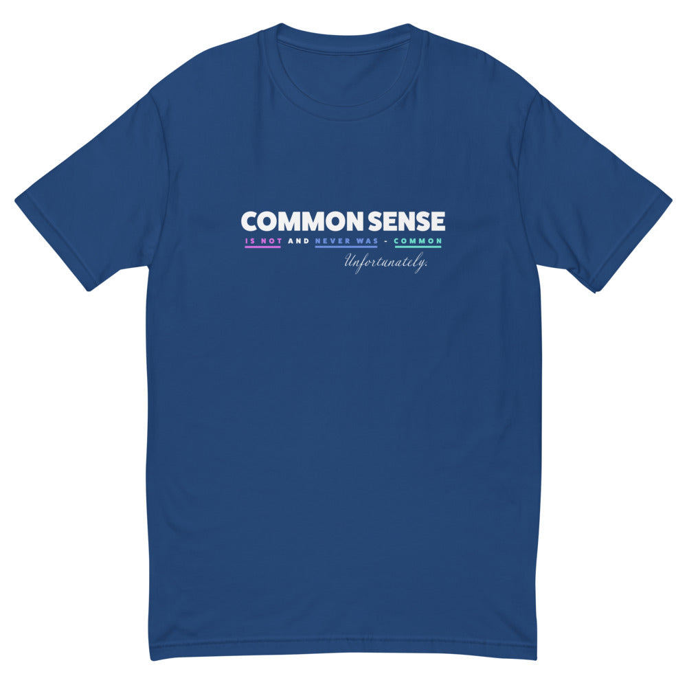 Common Sense Is Not and Never Was Common T-Shirt | Drunk Onion