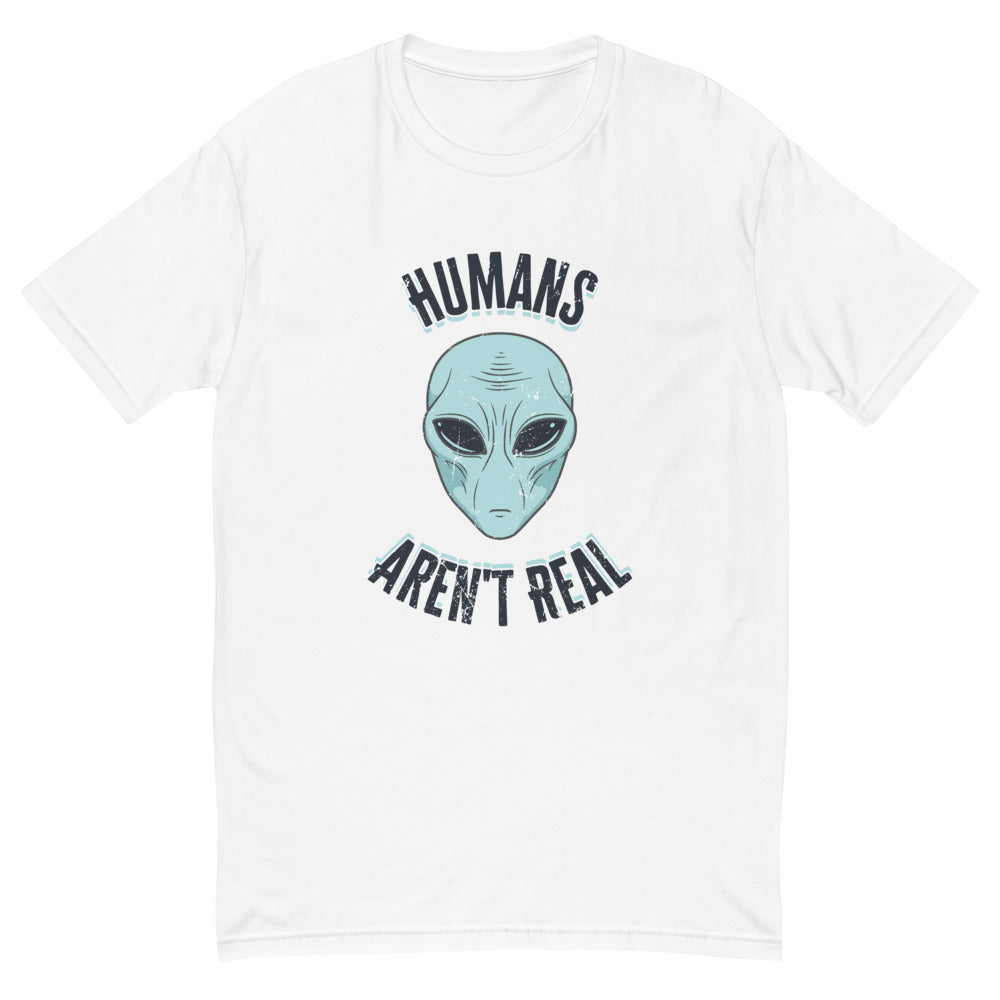 Humans Aren't Real T-Shirt | Drunk Onion